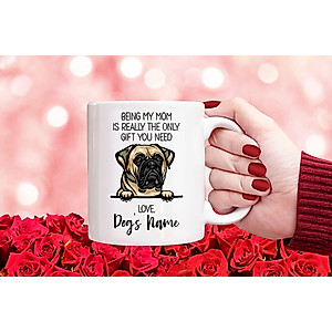 Personalized Bull Mastiff Coffee Mug, Custom Dog Name, Customized Gifts For Dog Mom, Mother's Day, Gifts For Dog Lovers, Being My Mom is the Only Gift You Need