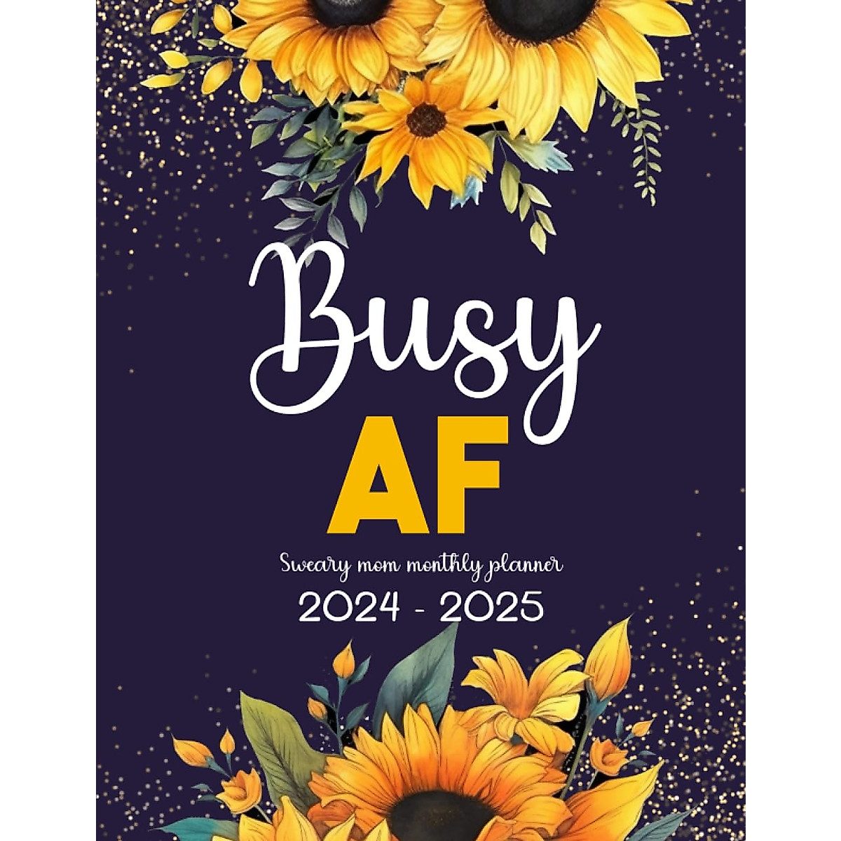 Busy AF Sweary Mom Monthly Planner 2024-2025: 2 Year (24 Month) Motivational Swear Words Affirmation Organizer 8.5"x11" with Calendar, Funny ... Goals, Habit Tracker, Important Dates Notes