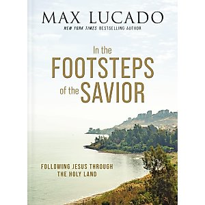In the Footsteps of the Savior: Following Jesus Through the Holy Land