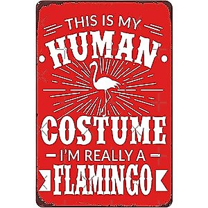 Human Costume I'm Really a Flamingo Halloween Retro Signs Metal Vintage Hunting Ground Garden Man Cave Bar Kitchen Bathroom Party Gift Funny Printing Decoration 8 x12 Inch