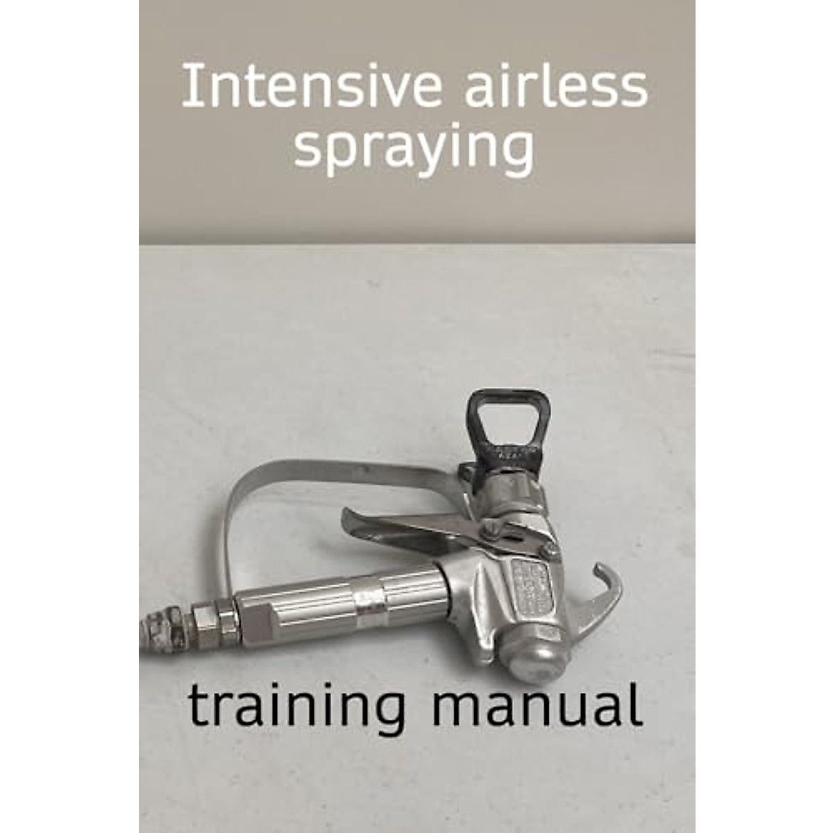 Apply paint using airless spray equipment: Training manual