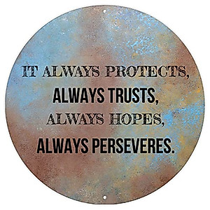 Round Metal Art Sign It Always Protects Always Trusts Always Hopes Always Perseveres Aluminum Metal Sign Motivational Quotes Christian Retro Metal Round Sign for Front Porch Outdoor Bedroom