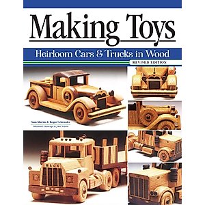 Making Toys, Revised Edition: Heirloom Cars and Trucks in Wood (Fox Chapel Publishing) Complete Guide with a Step-by-Step Peterbilt Project and Detailed Plans for a Ford Model A, 1932 Buick, and More