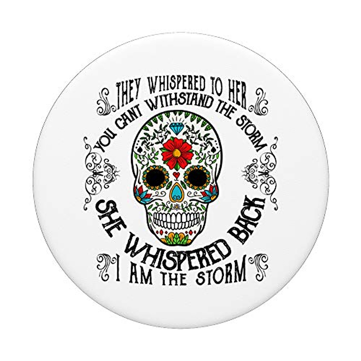 Sugar Skull She Whispered Back I am the Storm Graphic Design PopSockets PopGrip: Swappable Grip for Phones & Tablets