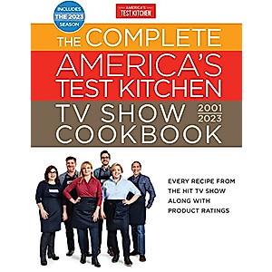 The Complete America’s Test Kitchen TV Show Cookbook 2001–2023: Every Recipe from the Hit TV Show Along with Product Ratings Includes the 2023 Season