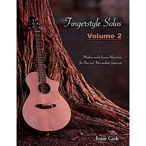 Fingerstyle Solos Volume 2: Modern and Classical Repertoire for New and Intermediate Guitarists (Isaac Gish's Fingerstyle Solos Collection)