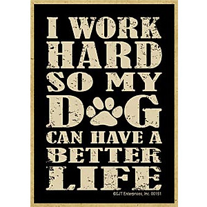 SJT ENTERPRISES, INC. I Work Hard so My Dog Can Have a Better Life - Wood Fridge Kitchen Magnet - Made in USA - Measures 2.5" x 3.5" x 1/8" (SJT00151)