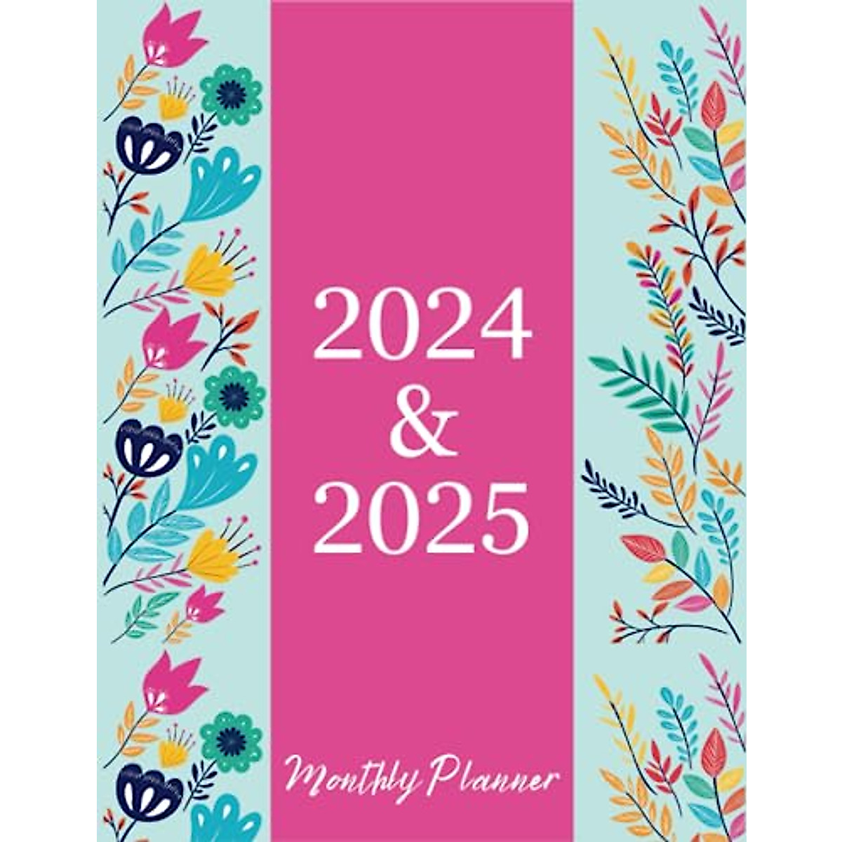 2024-2025 Monthly Planner: Two Year Schedule Organizer from January 2024 to December 2025 with Blue & Pink Floral Cover