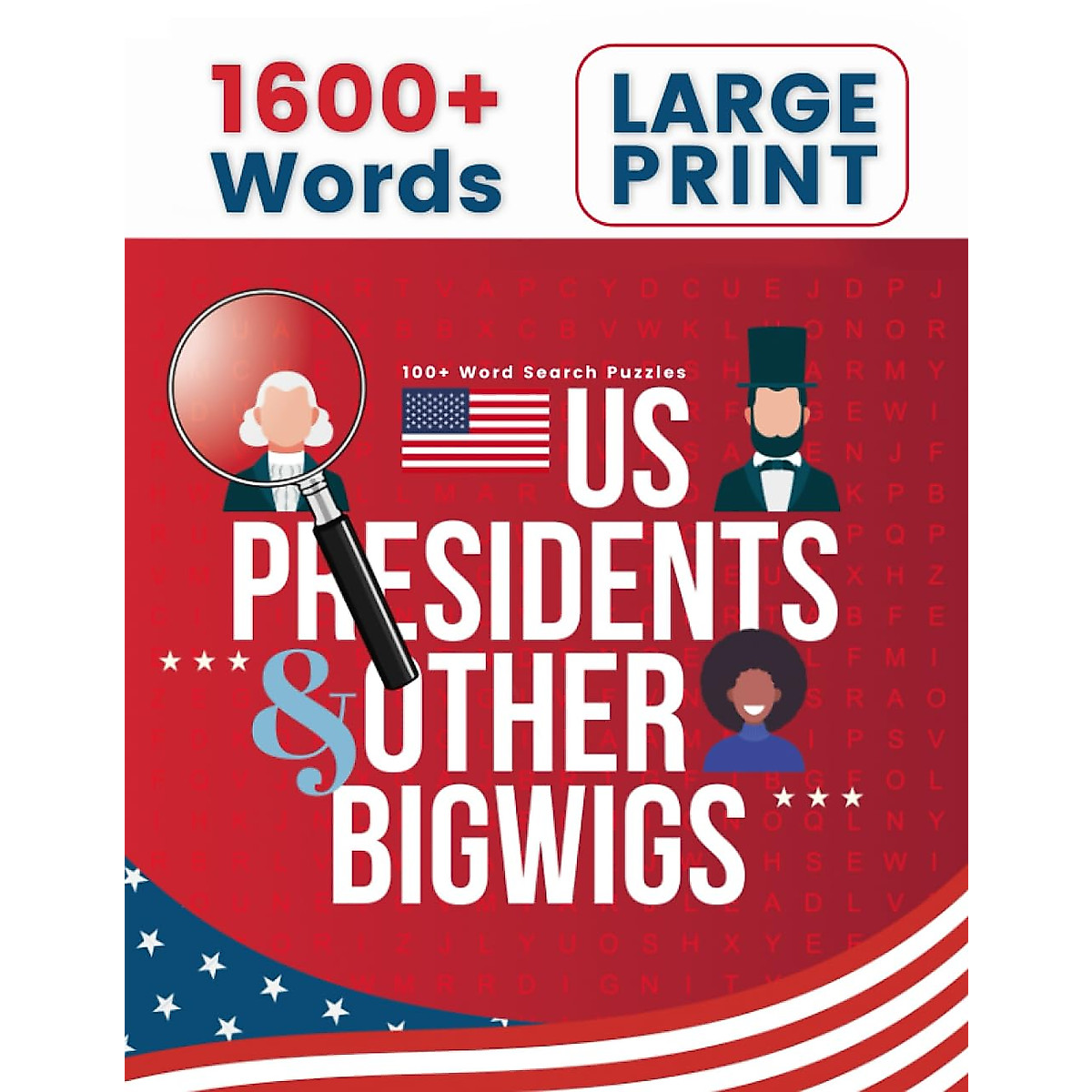 US Presidents And Other Bigwigs 100+ WORD SEARCH PUZZLES with LARGE PRINT Themed Word Find or WordSearch Book for Adults, Teens & Seniors