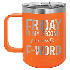 FRIDAY IS MY SECOND FAVORITE F WORD Orange 15 oz Coffee Cup w/Slide Top Lid | Insulated Travel Coffee Mug | Unique Gift Ideas From Women or Men | Compare Price To Yeti Rambler