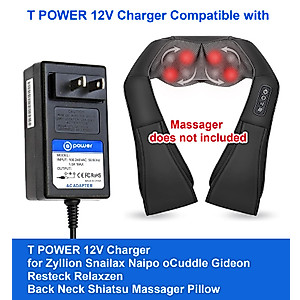 T POWER 12V Charger for Zyllion Snailax Naipo oCuddle Gideon Resteck Relaxzen TruMedic Back Neck Shiatsu Massager Pillow ZMA-25, ZMA-19, ZMA-13 Ac Dc Adapter Power Supply