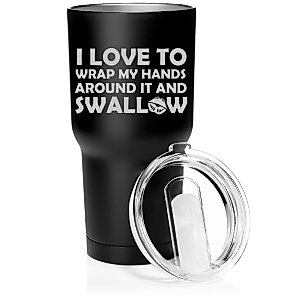 Smooth Body Tumbler Stainless Steel Vacuum Insulated Travel Mug Cup Gift I Love To Wrap My Hands Around It And Swallow Funny (Black, 30 oz)