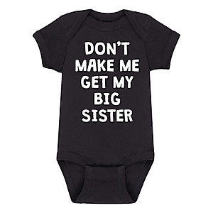 Instant Message - Don't Make Me Get My Big Sister - Infant Baby One Piece - Size Newborn Black