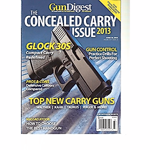 GUN DIGEST, JUNE, 30th 2013 (WE KNOW GUNS SO YOU KNOW GUNS * TOP NEW CARRY GUNS