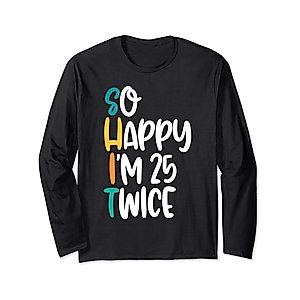 Funny 50th Birthday Tshirt With So Happy Im 25 Twice Design Long Sleeve T-Shirt
