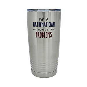 Math Gifts For Teachers I'm A Mathematician Of Course I Have Problems 20oz Stainless Steel Insulated Travel Mug With Lid