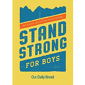 Stand Strong for Boys: 90 Faith-Building Devotions (A 90 Day Bible Devotional for Boys Ages 8-12)
