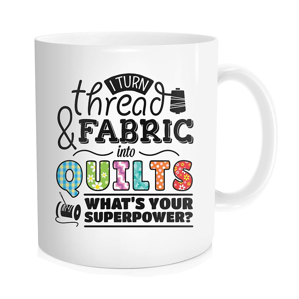 Chilltreads Gift for Quilters Coffee Mug, I Turn Fabric and Thread Into Quilts What's Superpower Tea Cup ideal for Birthday Gifts, 11 OZ