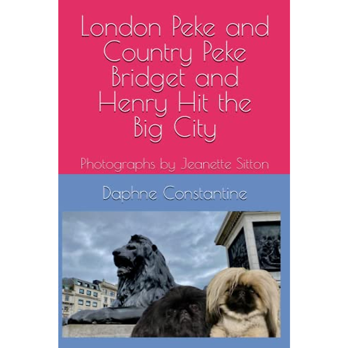 London Peke and Country Peke -Bridget and Henry Hit the Big City: Photographs by Jeanette Sitton (Pekingese stories)