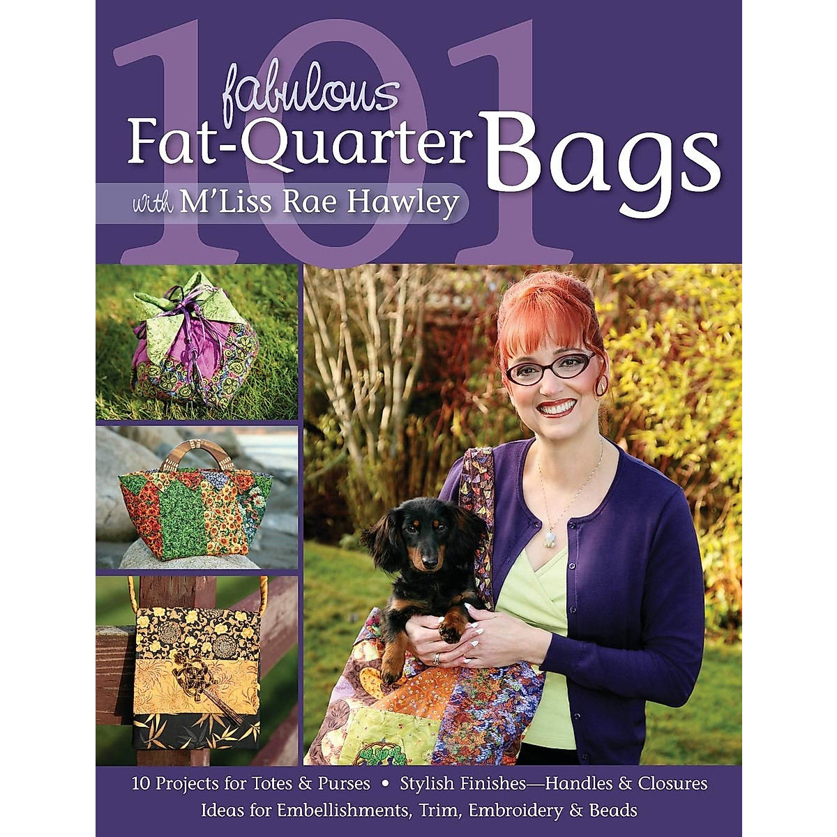 101 Fabulous Fat-Quarter Bags with M'Lis: 10 Projects for Totes & Purses Ideas for Embellishments, Trim, Embroidery & Beads Stylish Finishes-Handles & Closures