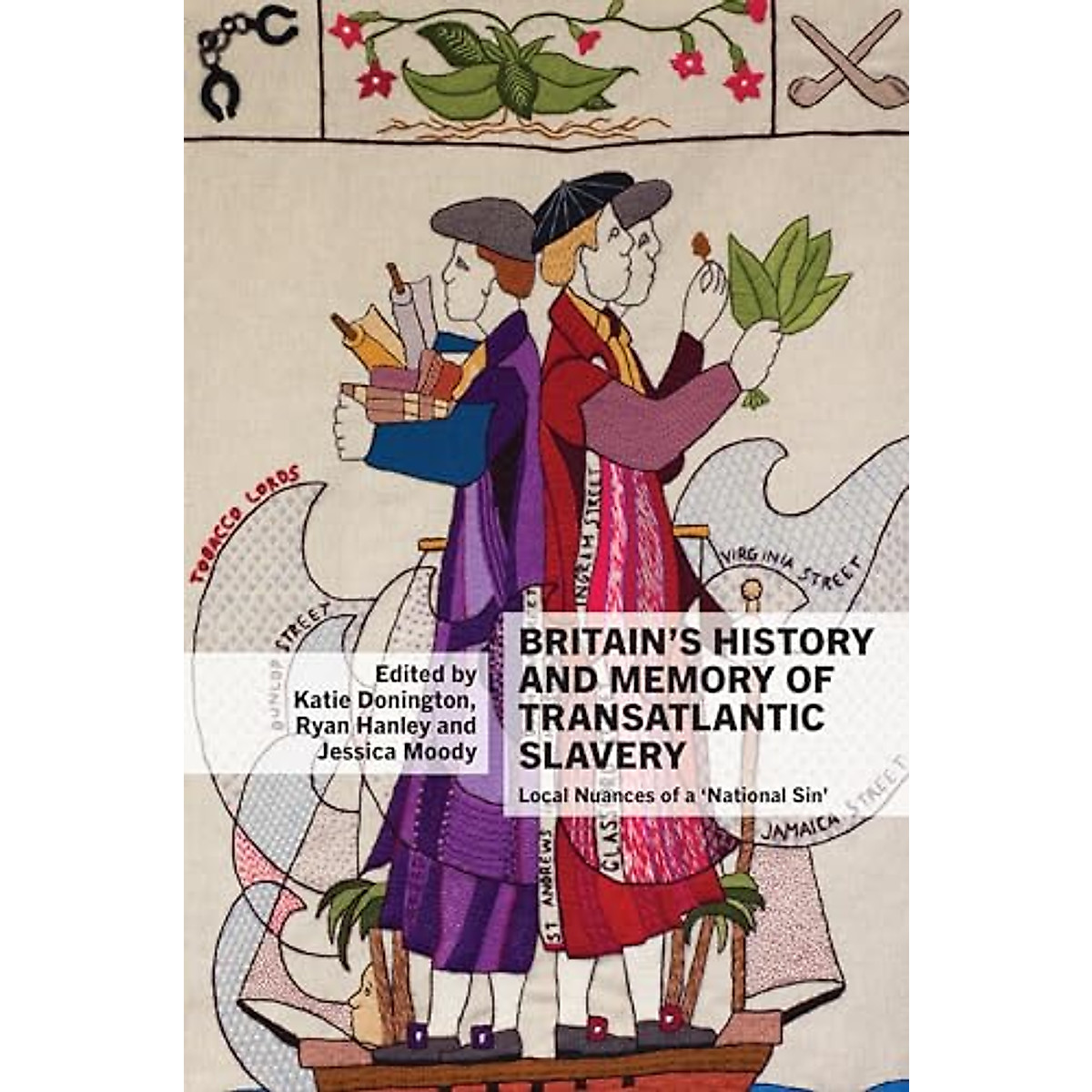 Britain’s History and Memory of Transatlantic Slavery: Local Nuances of a ‘National Sin’ (Liverpool Studies in International Slavery, 11)