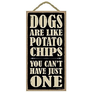 SJT ENTERPRISES, INC. Dogs are Like Potato Chips, You Can't Have Just One Primitive Wood Sign - Indoor Plaque Decoration for Wall - Funny Hanging Decor for Pet Lovers - 5" x 10" (SJT94145)