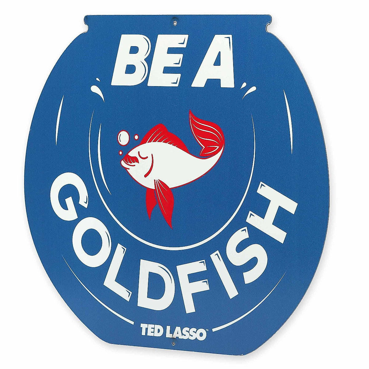 Ted Lasso Be a Goldfish Fish Bowl Metal Sign - Vintage Ted Lasso Sign for Man Cave or Office