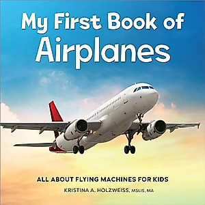 My First Book of Airplanes: All About Flying Machines for Kids