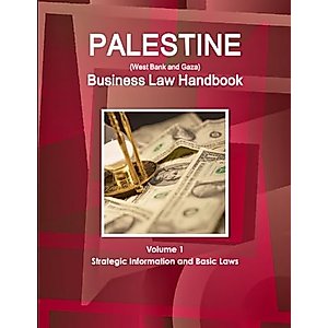 Palestine (West Bank and Gaza) Business Law Handbook Volume 1 Strategic Information and Basic Laws (World Business and Investment Library)