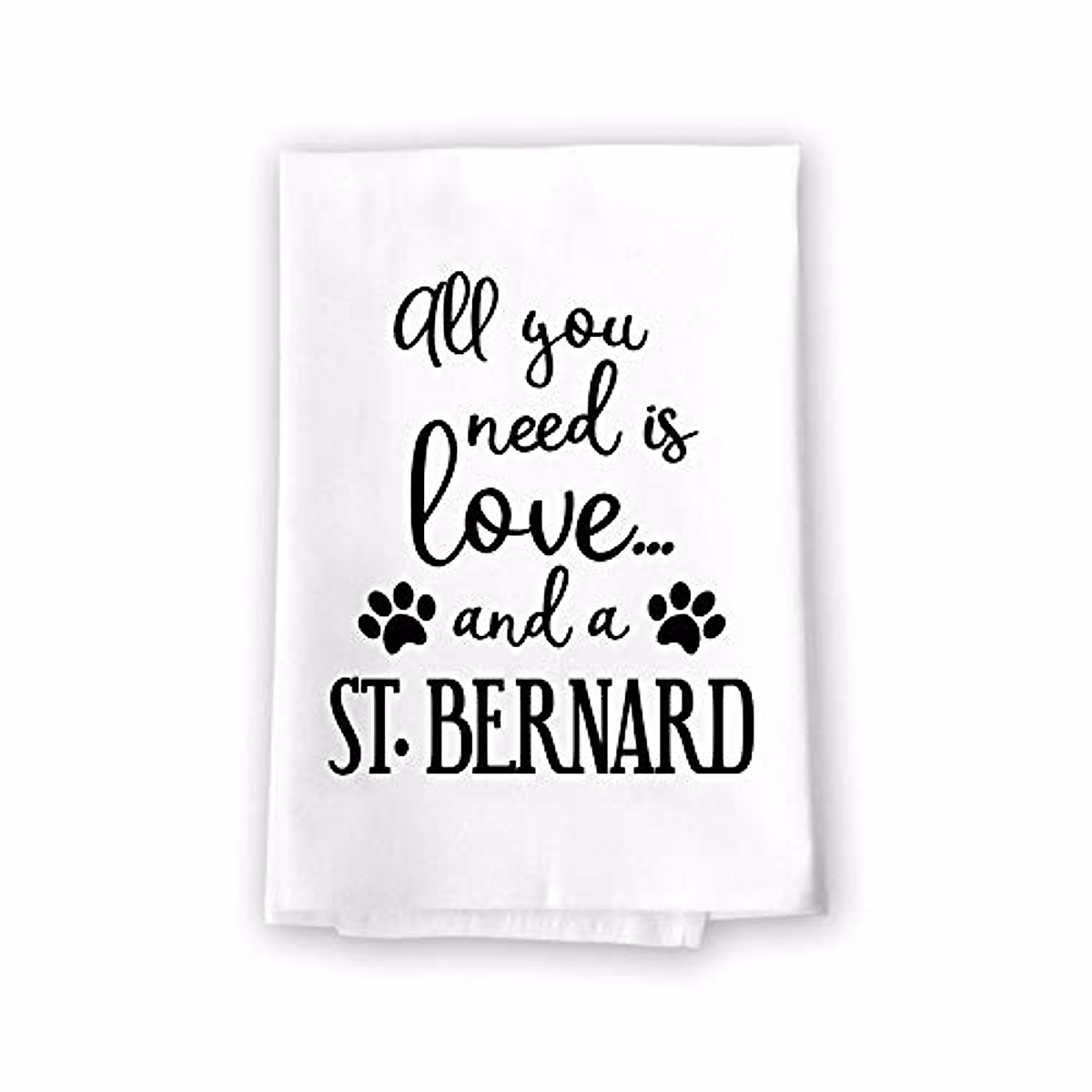 Honey Dew Gifts Funny Towels, All You Need is Love and a St. Bernard Kitchen Towel, Dish Towel, Multi-Purpose Pet and Dog Lovers Kitchen Towel, 27 inch by 27 inch Cotton Flour Sack Towel