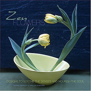 Zen Flowers: Designs to Soothe the Senses and Nourish the Soul