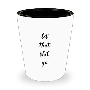Funny Let That Shit Go Shot Glass Unique Ceramic Novelty Idea 1.4 Oz Birthday Stocking Stuffer
