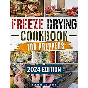 Freeze Drying Cookbook for Preppers: How to Freeze Dry, Preserve and Stockpile the Right Foods for up to 25 Years to Survive Any Crisis in the Safety of Your Own Home