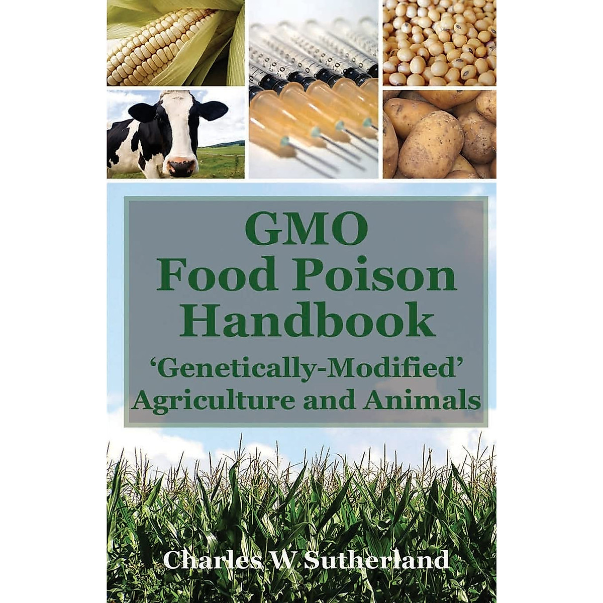 GMO Food Poison Handbook: 'Genetically-Modified' Agriculture and Animals