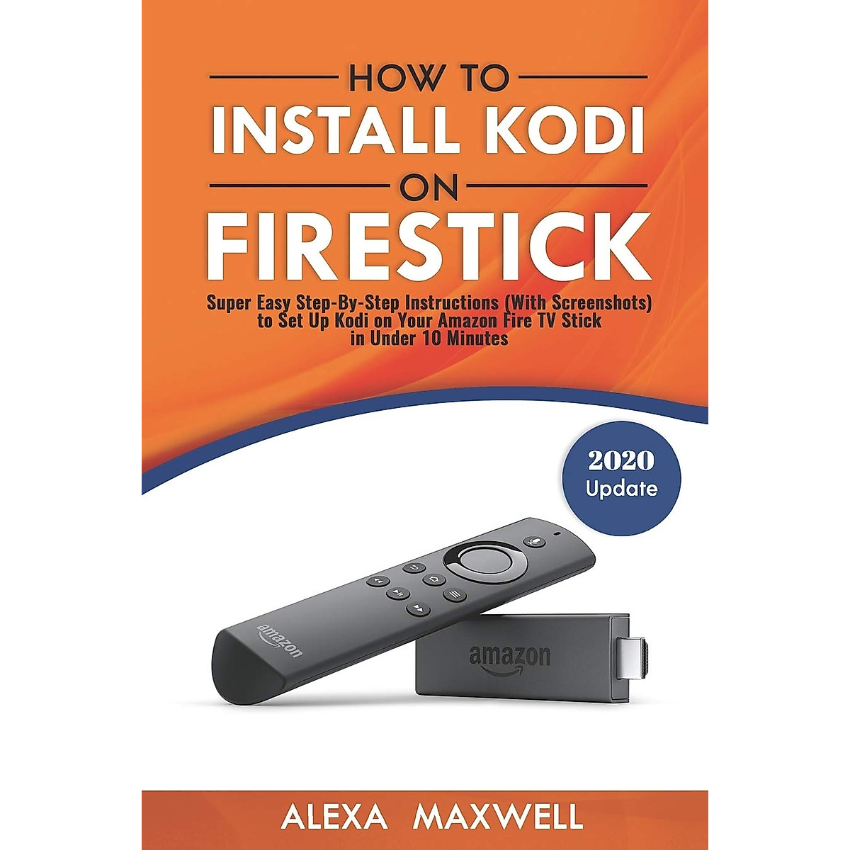 How to Install Kodi on Firestick: Super Easy Step-By-Step Instructions (With Screenshots) to Set Up Kodi on Your Amazon Fire TV Stick in Under 10 Minutes