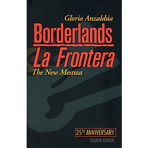 Borderlands / La Frontera: The New Mestiza