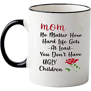 Funny Mom Mug - At Least You Don't Have Ugly Children Coffee Mug,Unique Mothers Day Gift Ideas For Mom From Daughter Son