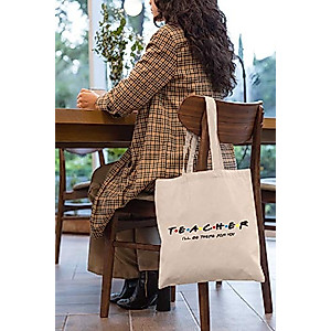 Teacher I'll Be There for You – Shoulder Bag Shopping Bag Tote Bag Gift– Appreciation Gifts for Teachers - Birthday Christmas Back To School Gift for Teacher - Friends TV Show