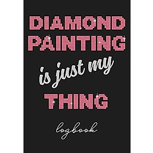 Diamond Painting is just my Thing Logbook: With space for picture of final artwork! Great gift idea for Diamond Painting Enthusiast.
