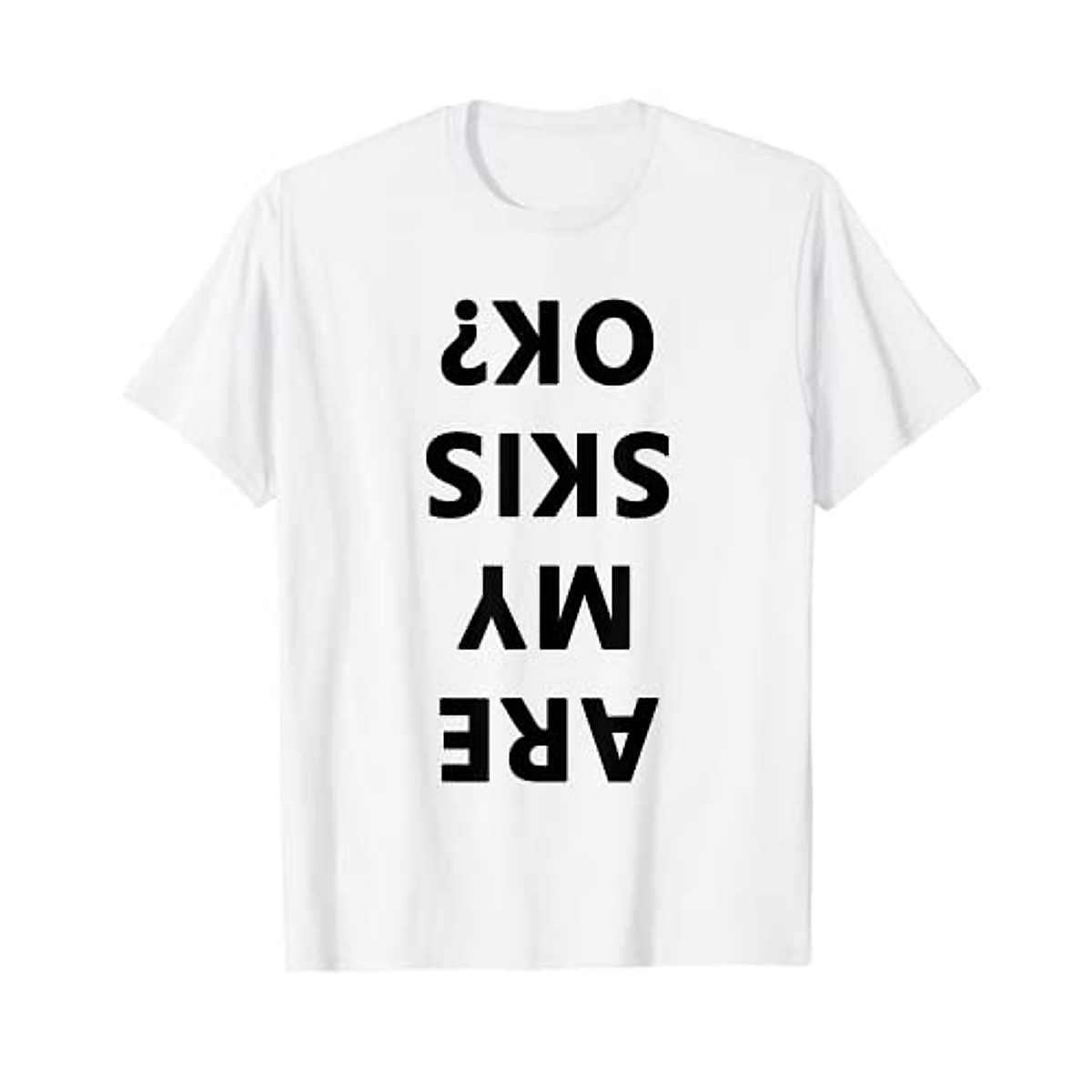 Are My Skis Okay Winter Funny Skiing T-Shirt