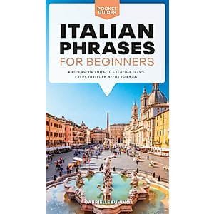 Italian Phrases for Beginners: A Foolproof Guide to Everyday Terms Every Traveler Needs to Know (Pocket Guides)
