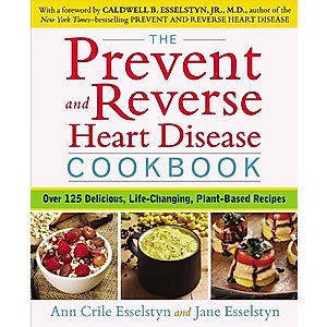 The Prevent and Reverse Heart Disease Cookbook: Over 125 Delicious, Life-Changing, Plant-Based Recipes