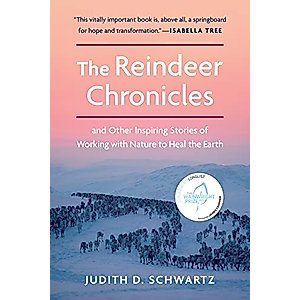The Reindeer Chronicles: And Other Inspiring Stories of Working with Nature to Heal the Earth