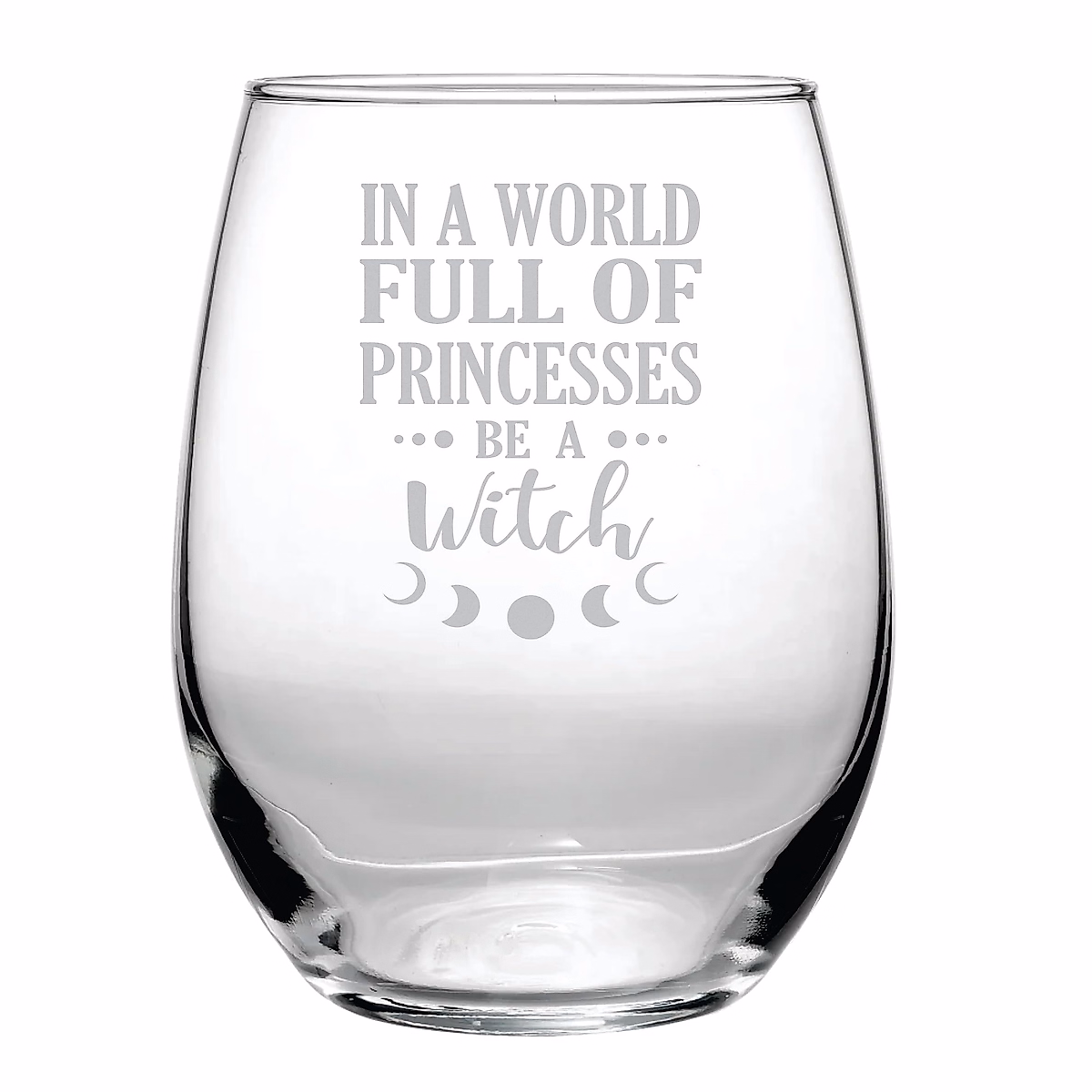 In a World Full of Princesses Be a Witch - 15 oz stemless glass - funny birthday gift - Moon Phase - Mothers Day - Apothecary - Full Moon - Halloween - Gothic Style - Witch Rose Quartz Love