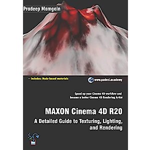 MAXON Cinema 4D R20: A Detailed Guide to Texturing, Lighting, and Rendering
