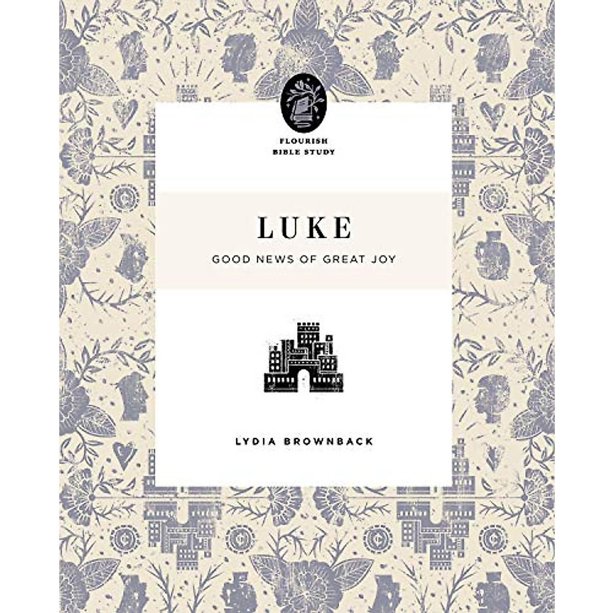 Luke: Good News of Great Joy (Flourish Bible Study)