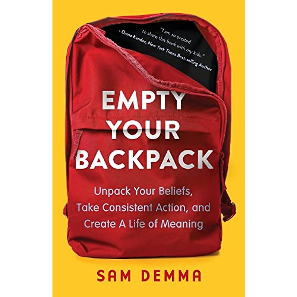 Empty Your Backpack: Unpack Your Beliefs, Take Consistent Action, and Create a Life of Meaning