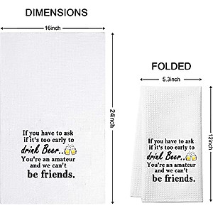 TSOTMO Beer Drinking Gift If You Have to Ask If It’s Too Early to Drink Beer Kitchen Towel Dish Towel (Early to Drink Beer Towel)