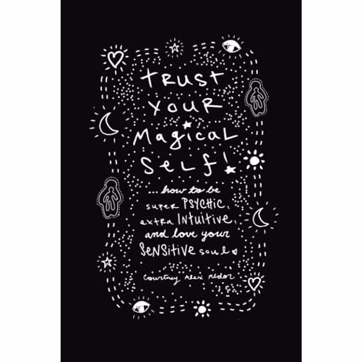 Trust Your Magical Self: How to Be Super Psychic, Extra Intuitive, and Love Your Sensitive Soul