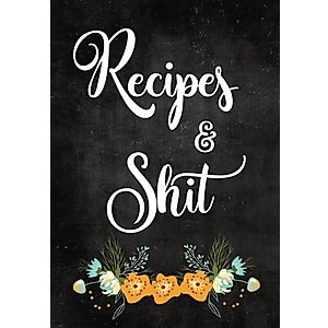 Recipes and Shit: Blank Recipe Journal to Write in for Women, Food Cookbook Design, Document all Your Special Recipes and Notes for Your Favorite ... for Women, Wife, Mom 7" x 10" Made in USA